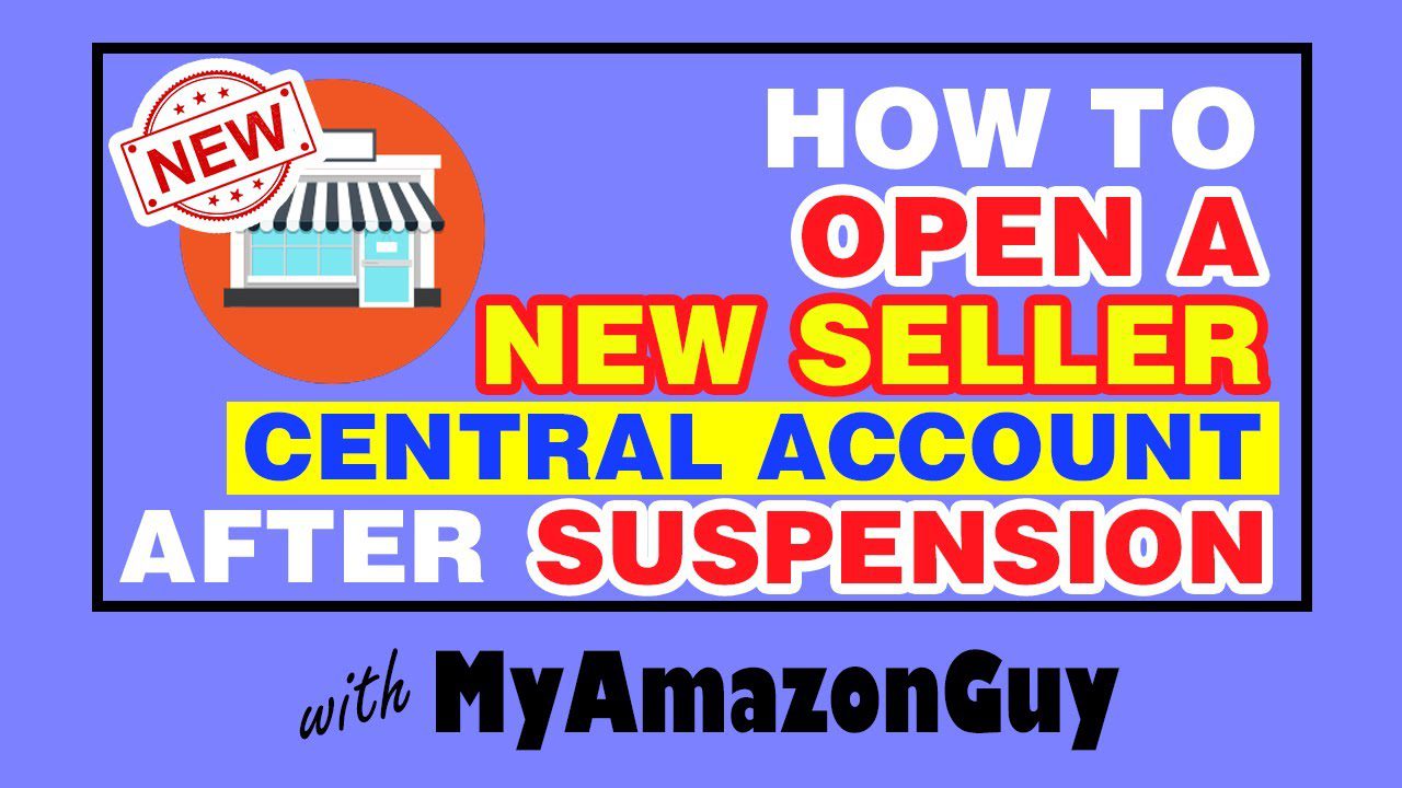 How to Open a New Seller Central Account After Suspension