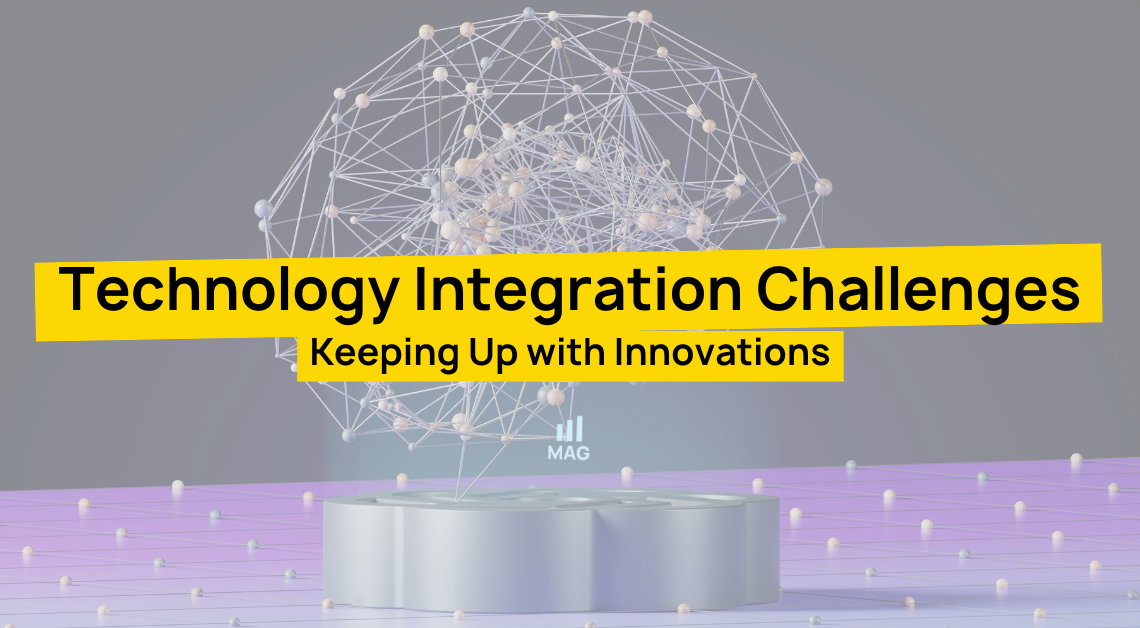 Technology Integration Challenges: Keeping Up with Innovations